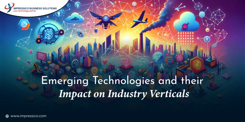 Emerging Technologies and their Impact on Industry Verticals - Impressico