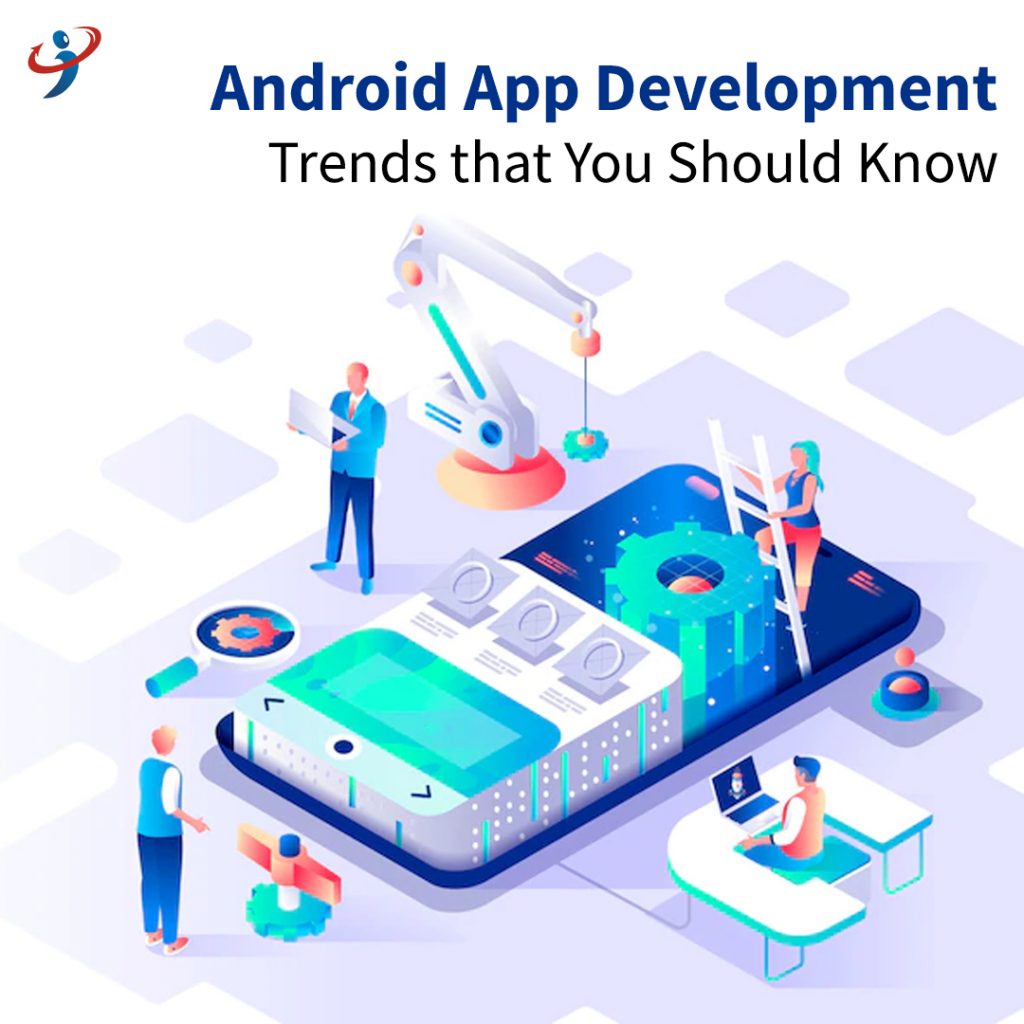 Android Application Development Trends that You Should Know