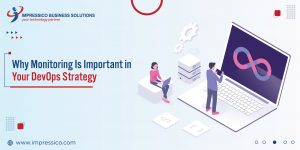 Why Monitoring is Important in Your DevOps Strategy - Impressico
